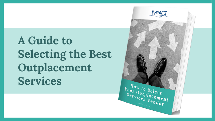 Best Outplacement Services: How to Find a Provider | IMPACT Group Best Outplacement Services: How to Find a Provider | IMPACT Group